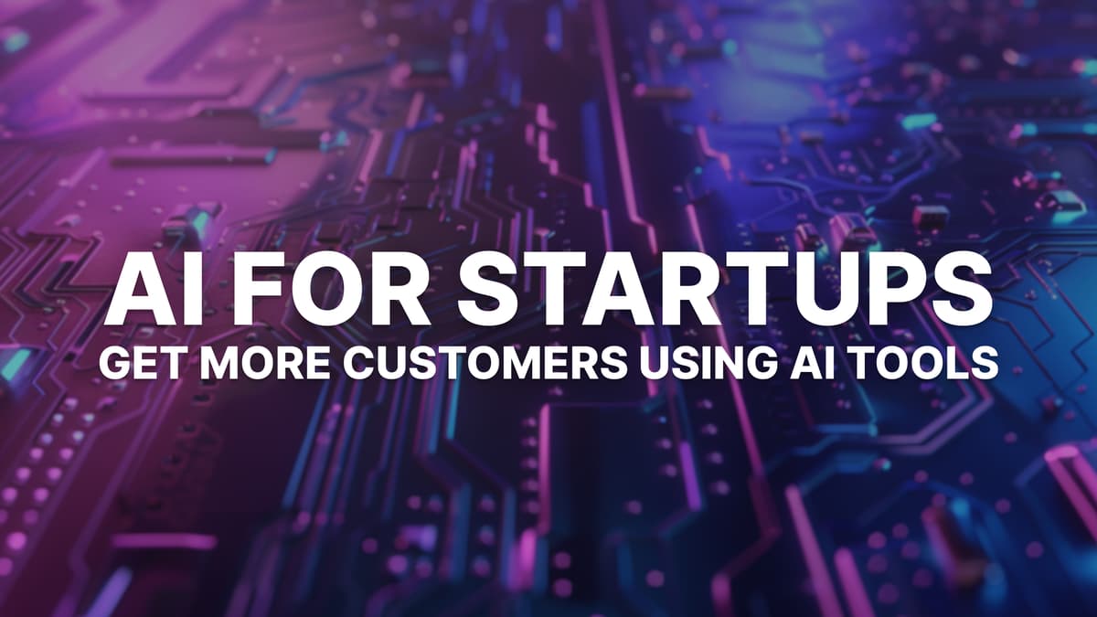 AI for Startups: 5 Ways to Get More Customers Using AI Tools