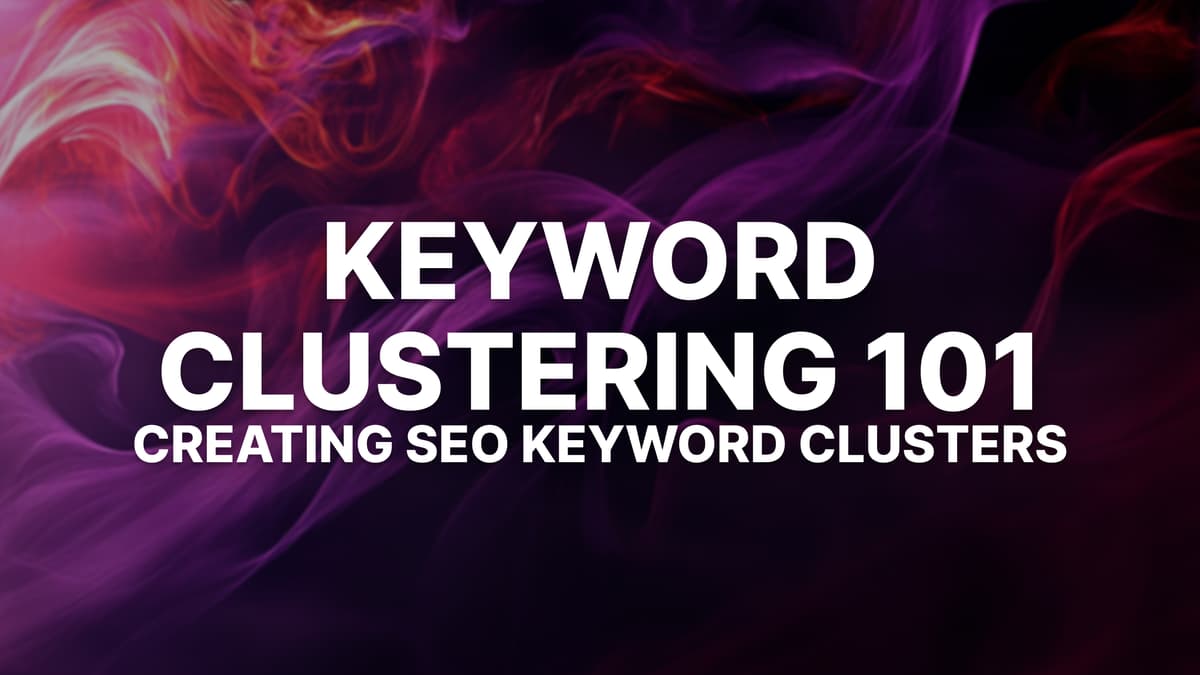 Keyword Clustering 101: Beginner's Guide (SEO Keyword Clusters)